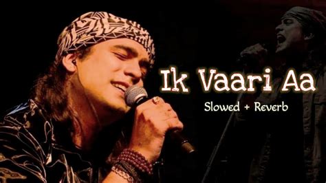 Ik Vaari Aa Jubin Nautiyal Version Slowed Reverb Lofi Lofi