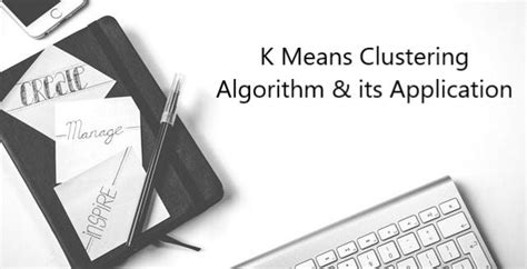 K Means Clustering Algorithm And Its Application By Muhammad Rizwan