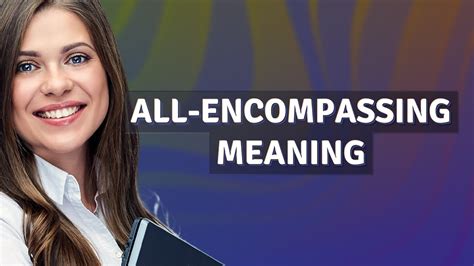 all encompassing meaning of all encompassing youtube
