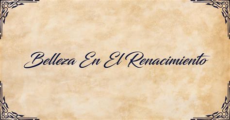 Belleza En El Renacimiento Información Completa Definición Ejemplos