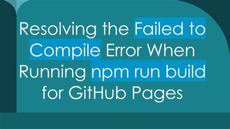 Resolving The Failed To Compile Error When Running Npm Run Build For Github Pages Youtube