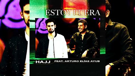 Hajj Estoy Fuera Feat Arturo Elías Ayub Youtube