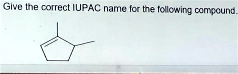 SOLVED: Give the correct IUPAC name for the following compound