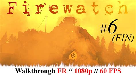 Firewatch Walkthroughplaythrough Fr 1080p 60 Fps Partie 6 Fin