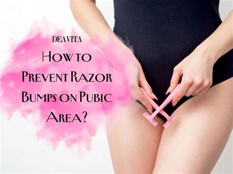 How To Prevent Razor Bumps On Pubic Area Steps To Follow