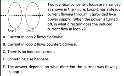 Solved Two Identical Concentric Loops Are Arranged As Shown In The Figure Loop 1 Has A Steady