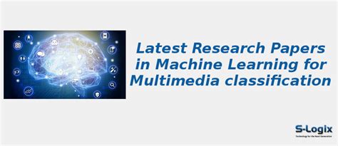 Top 50 Papers In Machine Learning For Multimedia Classification S Logix