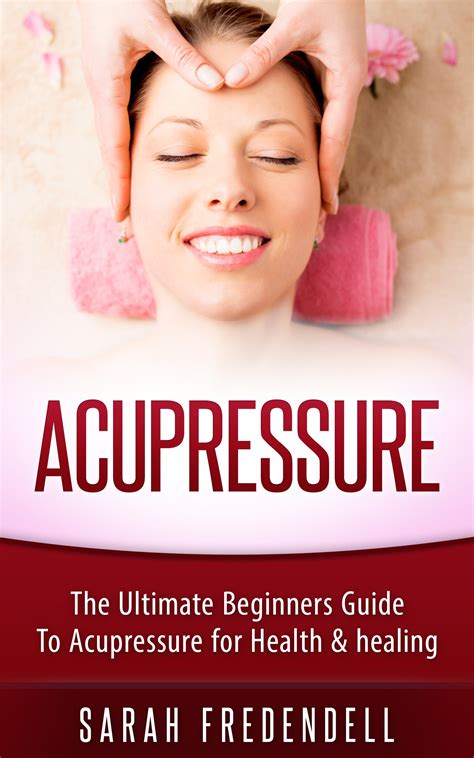 Buy Acupressure The Ultimate Beginners Guide To Acupressure For