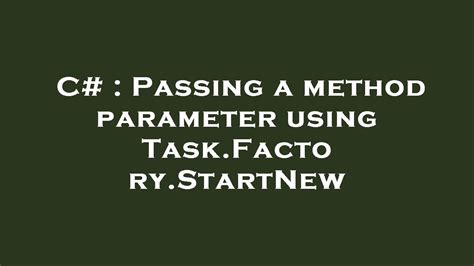 C Passing A Method Parameter Using Task Factory Startnew Youtube