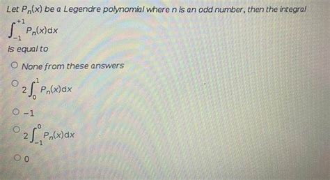 get answer let pn x be a legendre polynomial where n is an odd