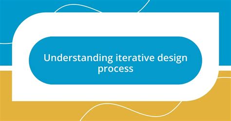 My Experience With Iterative Design •
