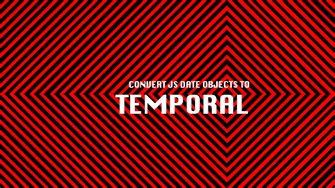 Convert Js Date Objects To Temporal By Totsawin Jangprasert Nerd