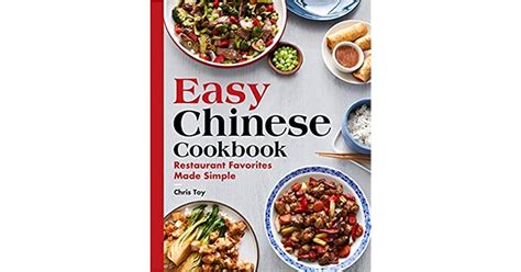 Easy Chinese Cookbook Restaurant Favorites Made Simple By Chris Toy