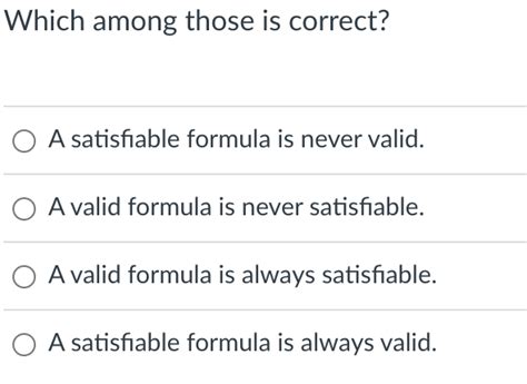 Solved Which Among Those Is Correct A Satisfiable Formula