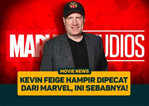 Kevin Feige Hampir Dipecat Dari Marvel Ini Sebabnya Greenscene