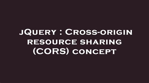 Jquery Cross Origin Resource Sharing Cors Concept Youtube