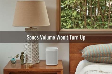Sonos Volume Wont Workkeeps Going Up Or Downwont Turn Up Ready To Diy