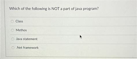 Solved Which Of The Following Is NOT A Part Of Java Chegg