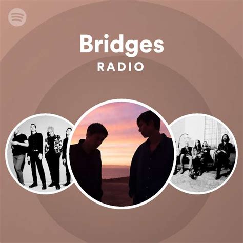 Bridges Radio Playlist By Spotify Spotify
