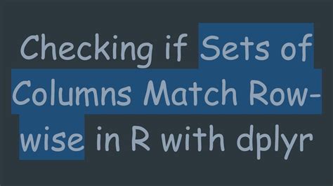 Checking If Sets Of Columns Match Row Wise In R With Dplyr Youtube