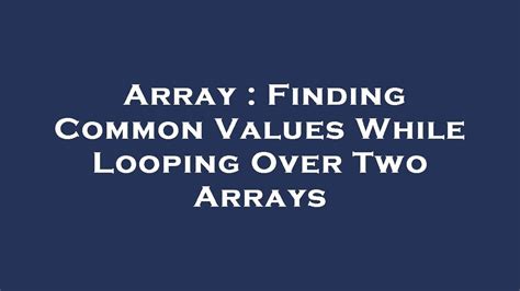 Array Finding Common Values While Looping Over Two Arrays YouTube