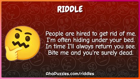 People Are Hired To Get Rid Of Me I M Often Hiding Under Your Bed In