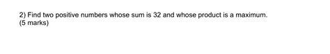 Solved Find Two Positive Numbers Whose Sum Is 32 And Whose Chegg