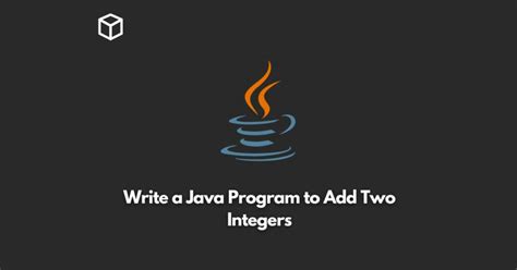 Write A Java Program To Add Two Integers Programming Cube