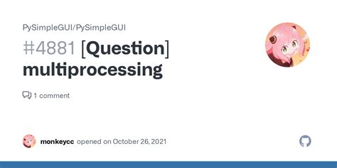 Question Multiprocessing Issue 4881 PySimpleGUI PySimpleGUI GitHub