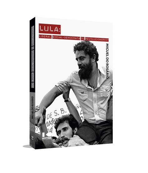 Compre o livro Lula social democrata liberal ou revolucionário O