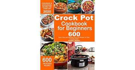 Crock Pot Cookbook For Beginners 600 Quick Easy And Delicious Crock