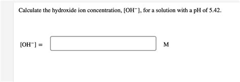 Solved Calculate The Hydroxide Ion Concentration Oh For