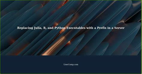 Replacing Julia R And Python Executables With A Nice Prefix In A Server