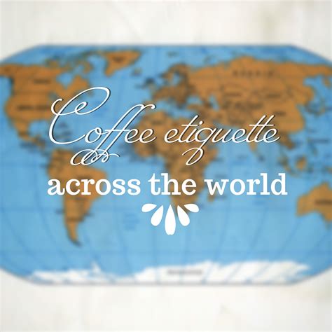 Infographic Coffee Etiquette Around The World Boise Coffee