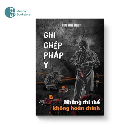 Ghi Chép Pháp Y Những Thi Thể Không Hoàn Chỉnh Macawshop
