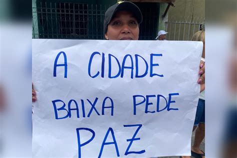 Passeata Da Paz Moradores Da Cidade Baixa Cobram Da Polícia Uma