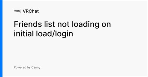 Friends List Not Loading On Initial Loadlogin Voters Vrchat