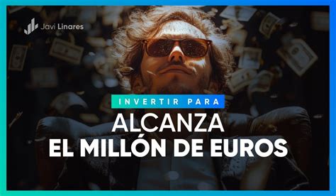 Cómo invertir para alcanzar M de Euros seguridad potencial
