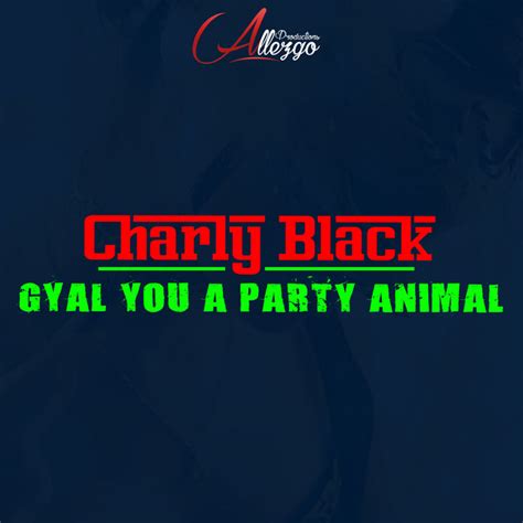 Gyal You A Party Animal Single By Charly Black Spotify