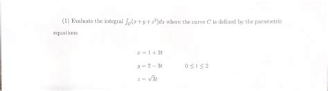 Solved 1 Evaluate The Integral C X Y Z2 Ds Where The Chegg Com