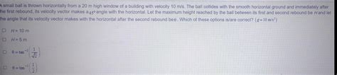 Answered A Small Ball Is Thrown Horizontally From A 20 M High Window