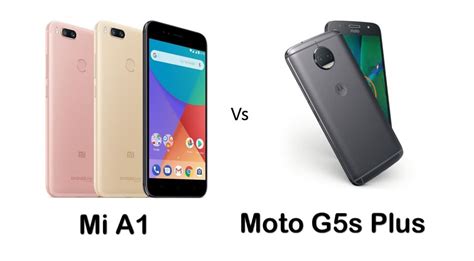 Mi A1 Vs Moto G5s Plus Which One Is Better Techdotmatrix