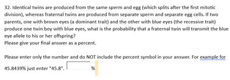 Solved Identical Twins Are Produced From The Same Sperm Chegg Com