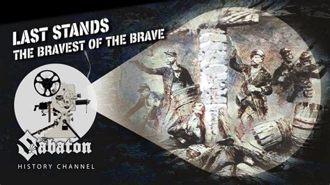 New Sabaton History Episode Last Stands The Bravest Of The Brave