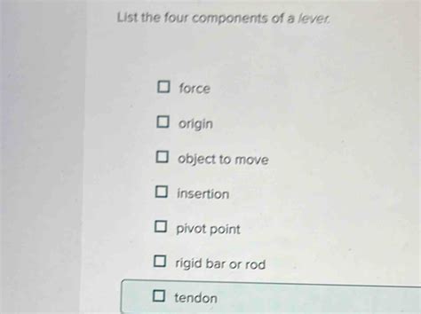 solved list the four components of a lever force origin object to