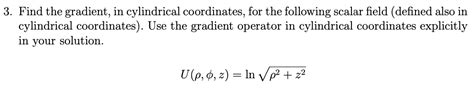 Solved 3 Find The Gradient In Cylindrical Coordinates For