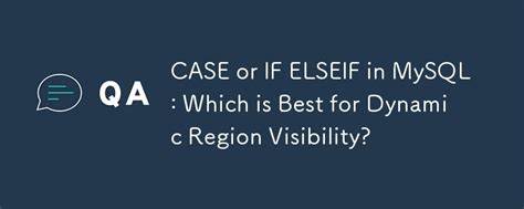Mysql 中的 Case 或 If Elseif：哪一個最適合動態區域可見性？ Mysql教程 Php中文網