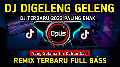 Dj Digeleng Geleng Remix Full Bass 2022 Dj Terbaru 2022 Slow Paling