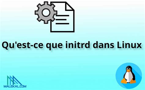Qu Est Ce Que Initrd Dans Linux Rôle Et Comment ça Marche