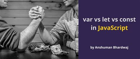 3 Ways To Declare Variables In Javascript— Var Let And Const Explained Anshuman Bhardwaj